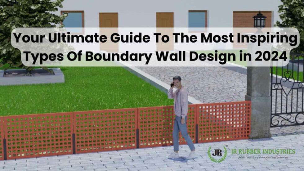 Your ultimate guide to the types of boundary wall in 2024